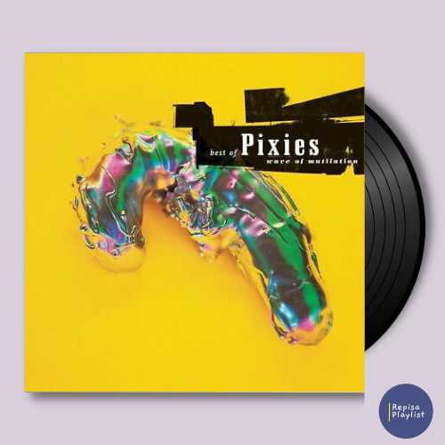 Pixies - Wave Of Mutilation: Best Of Pixies - Repisa Playlist