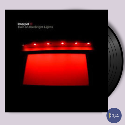 Interpol - Turn On The Bright Lights - Repisa Playlist